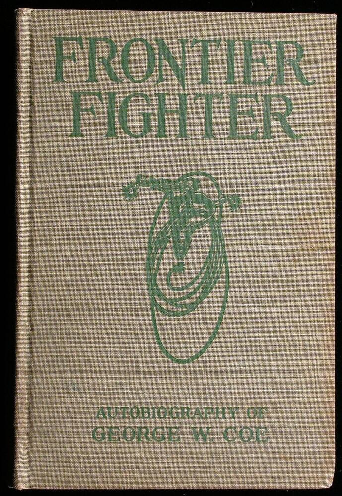 Frontier Fighter: The Autobiography of George W. Coe Who Fought and ...