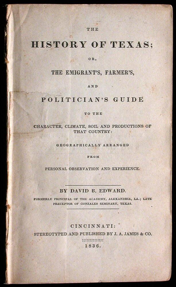 The History of Texas, or the Emigrant's, Farmer's and Politician's Guide...