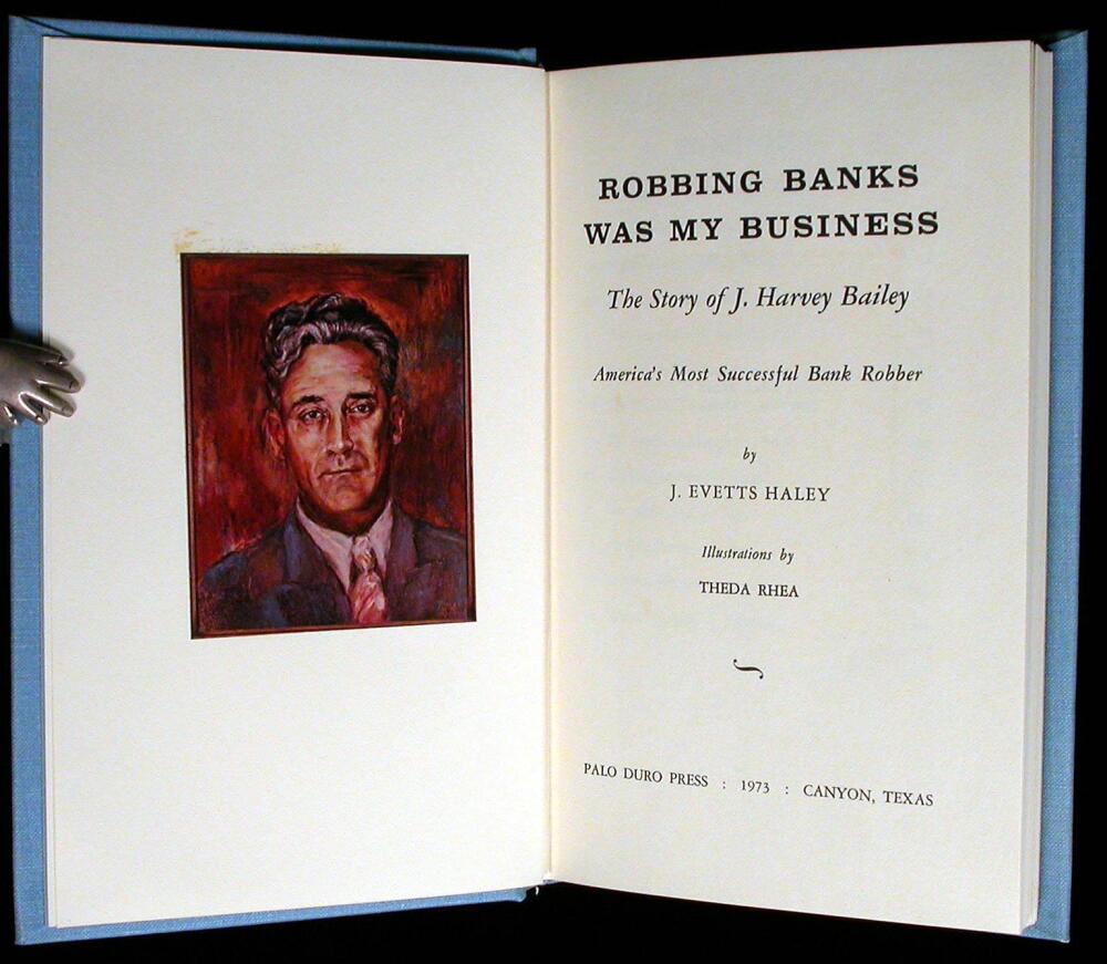 Robbing Banks Was My Business: The Story of J. Harvey Bailey, America's ...